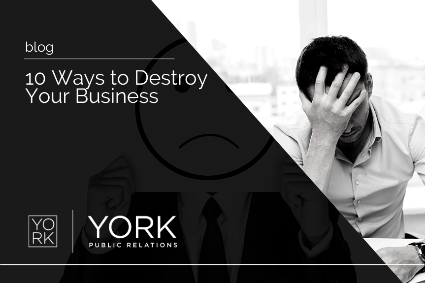 10 Ways to Destroy Your Business - York Public Relations