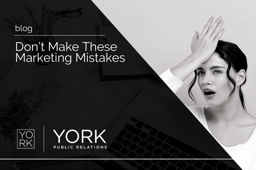 Don’t Make These Marketing Mistakes - York Public Relations