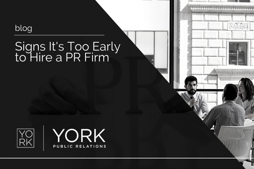 Signs It's Too Early to Hire a PR Firm - York Public Relations